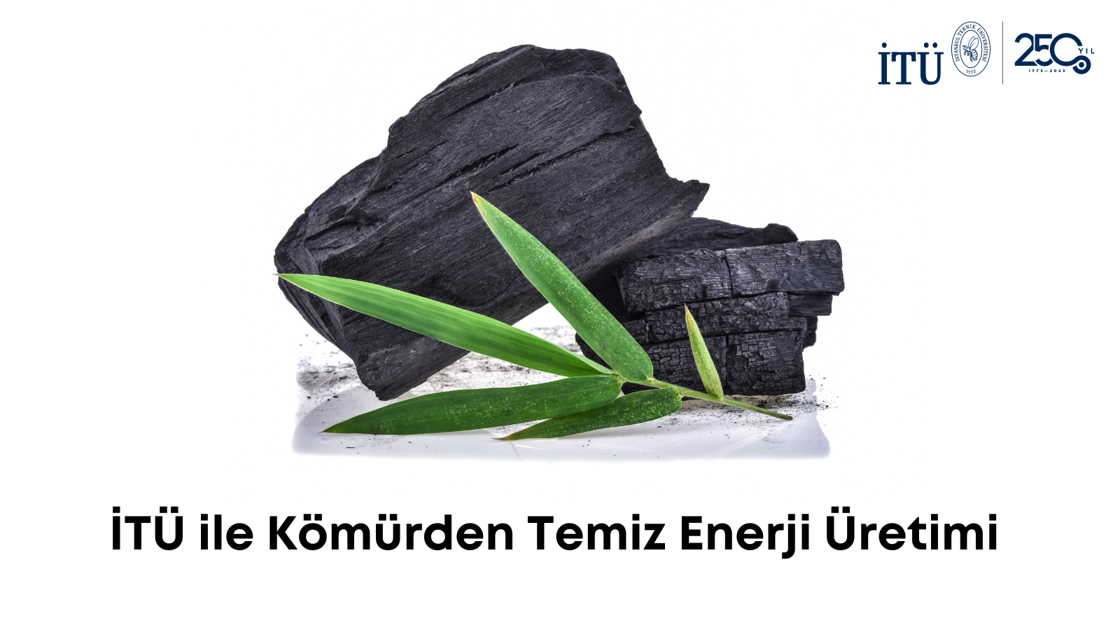 İTÜ ile Kömürden Temiz Enerji Üretimi İTÜ ile Kömürden Temiz Enerji Üretimi